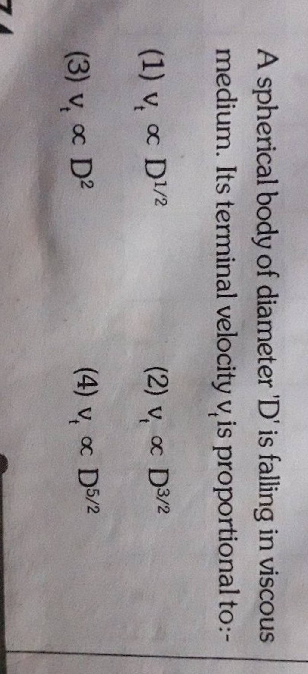 A spherical body of diameter ' D ' is falling in viscous medium. Its term.. A spherical body of diameter ' D ' is falling in viscous medium. Its term..