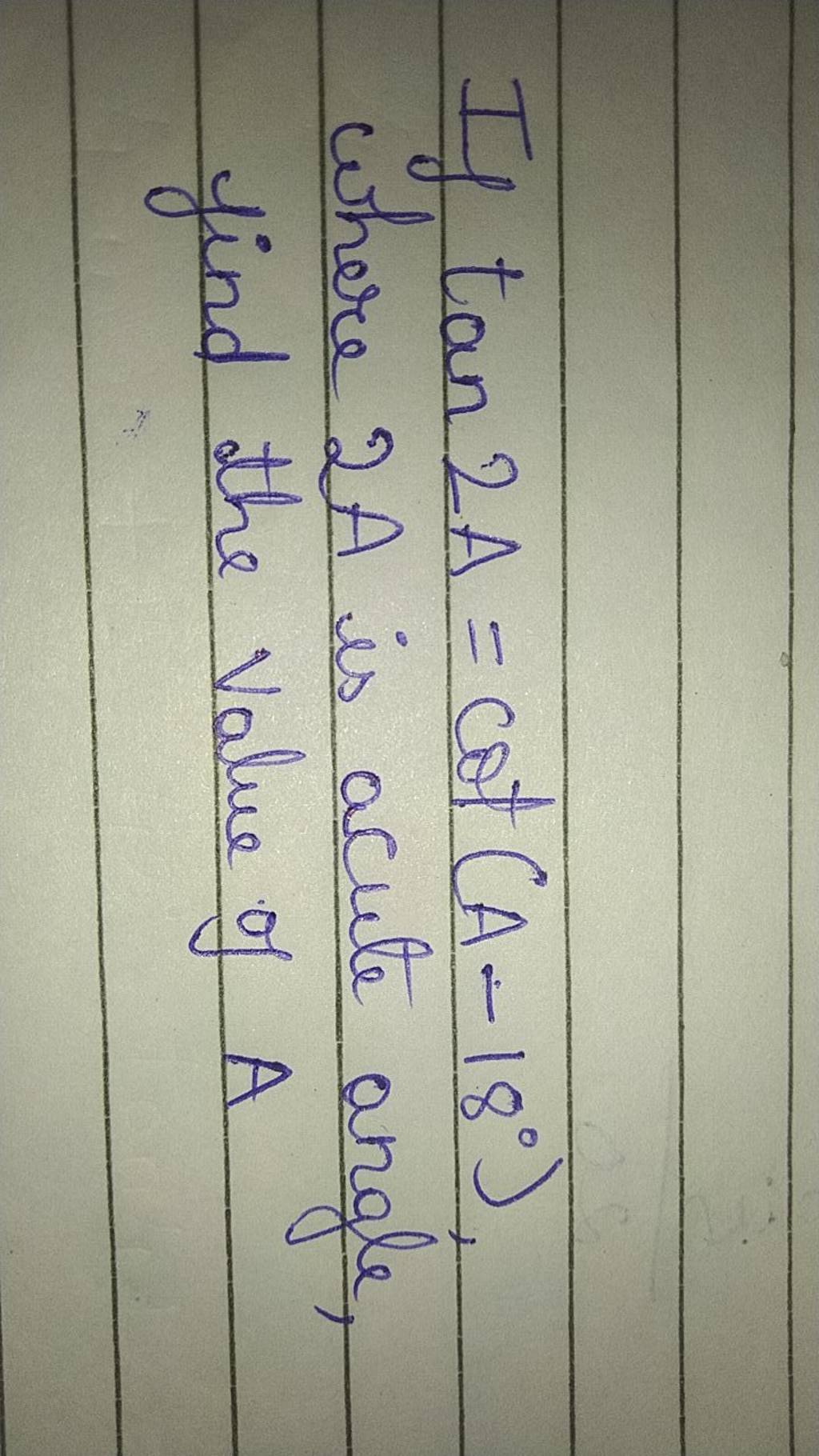 If Tan2A cot A 18 Where 2A Is Acute Angle Find The Value Of A Filo if-tan2a-cot-a-18-where-2a-is-acute-angle-find-the-value-of-a-filo