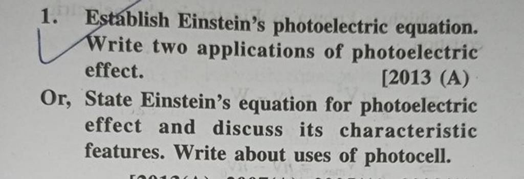 1. Establish Einstein's photoelectric equation. Write two applications of..