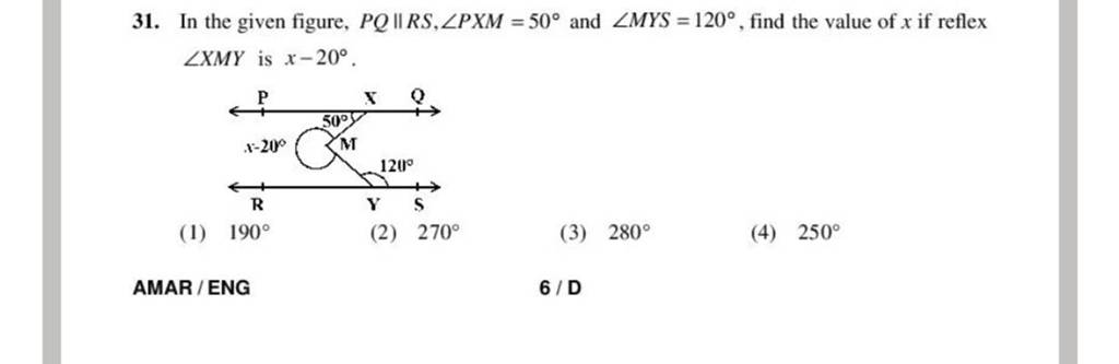 31. In the given figure, PQ∥RS,∠PXM=50∘ and ∠MYS=120∘, find the value of