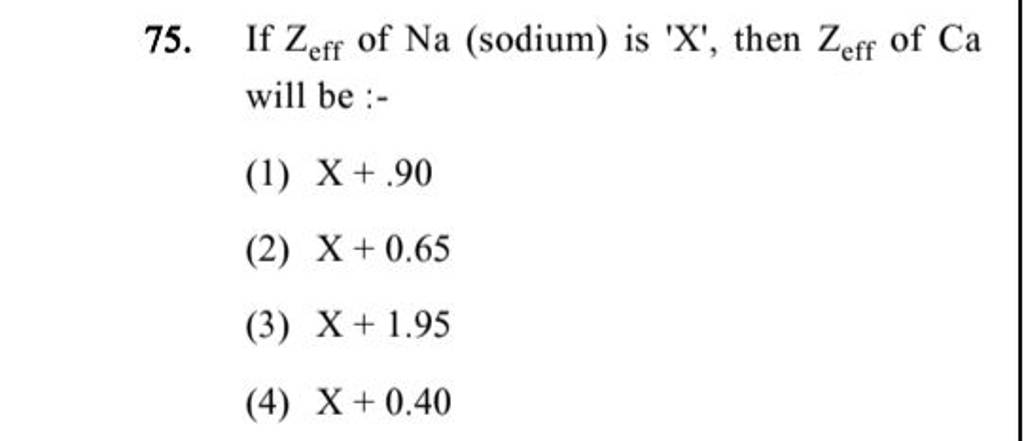 If Zeff of Na (sodium) is ' X ', then Zeff of Ca will be :- | Filo