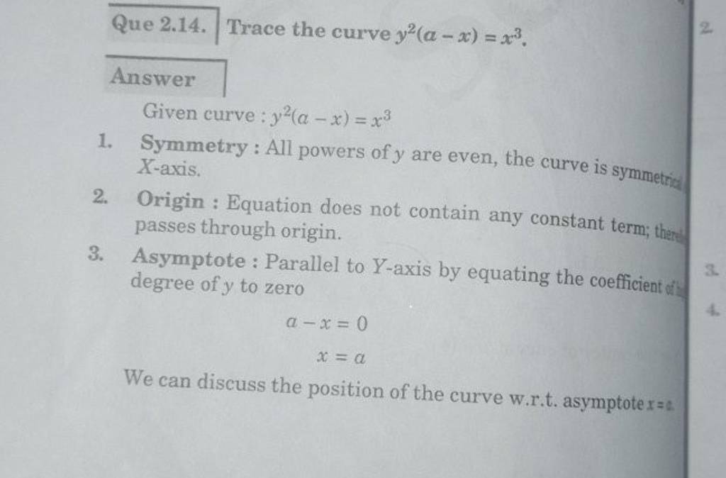 Que 2.14. Trace the curve y2(a−x)=x3. Answer Given curve : y2(a−x)=x3 1.