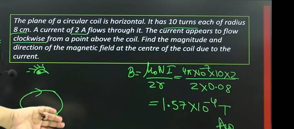 The plane of a circular coil is horizontal. It has 10 turns each of radiu..