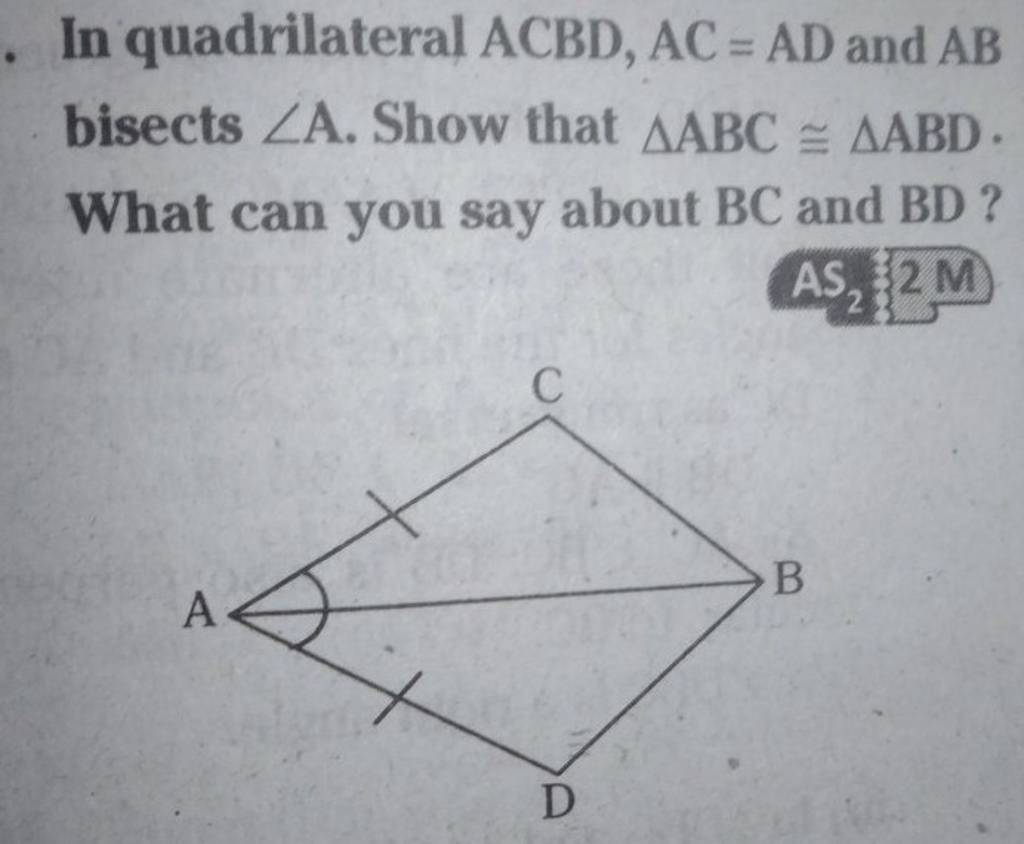In quadrilateral ACBD,AC=AD and AB bisects ∠A. Show that ABC≅ ABD. What