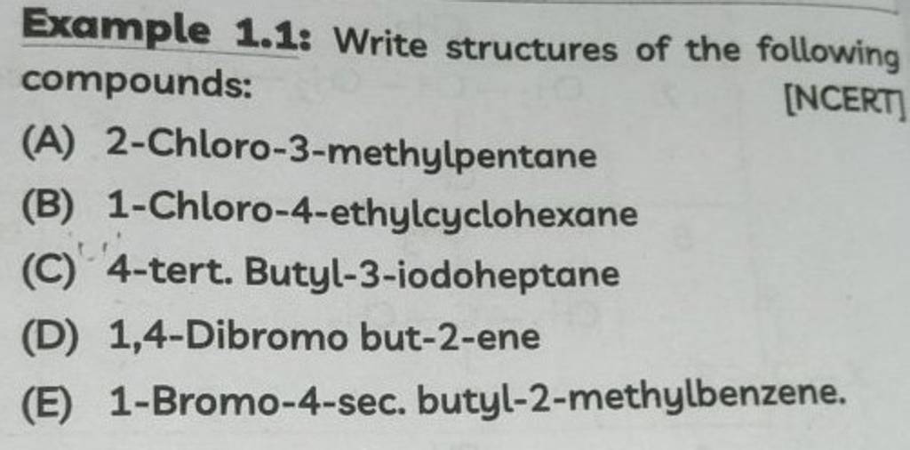 Example 1.1: Write structures of the following compounds: (A) 2-Chloro-3-.. Example 1.1: Write structures of the following compounds: (A) 2-Chloro-3-..