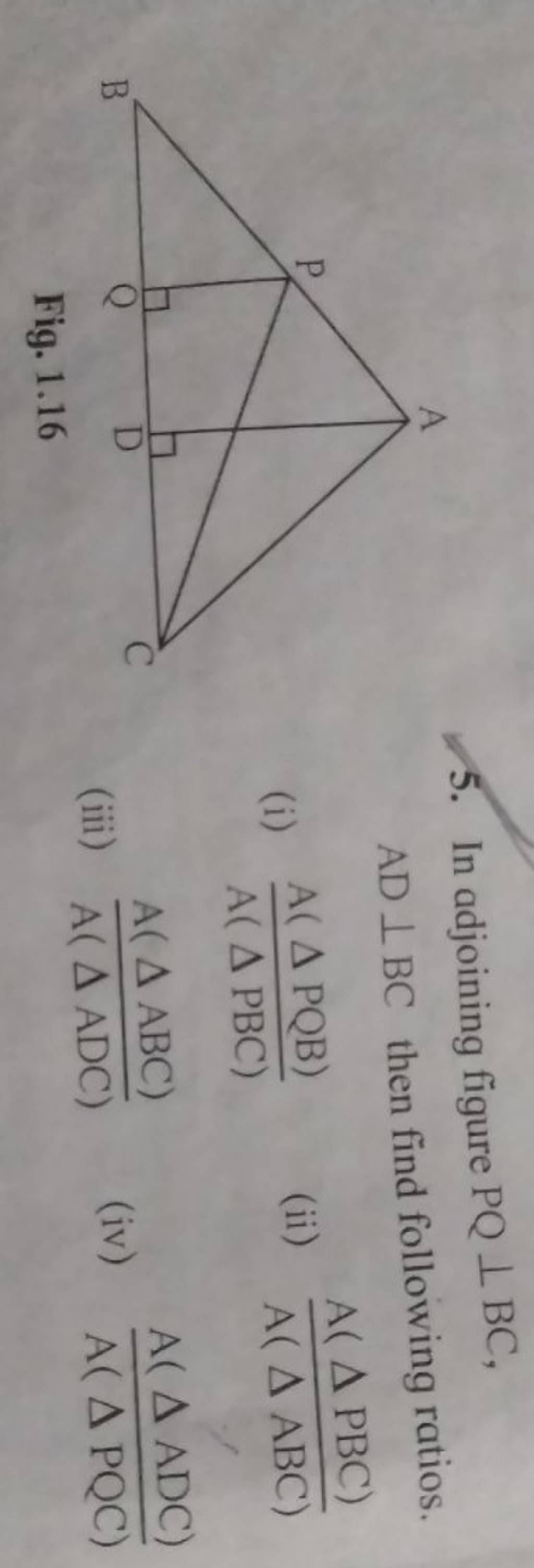 5. In adjoining figure PQ⊥BC, AD⊥BC then find following ratios. (i) A( PB..