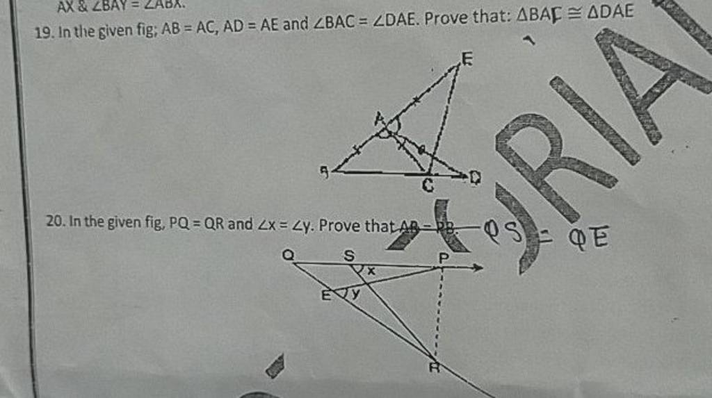 19. In the given fig; AB=AC,AD=AE and ∠BAC=∠DAE. Prove that: BAF≅ DAE 20..