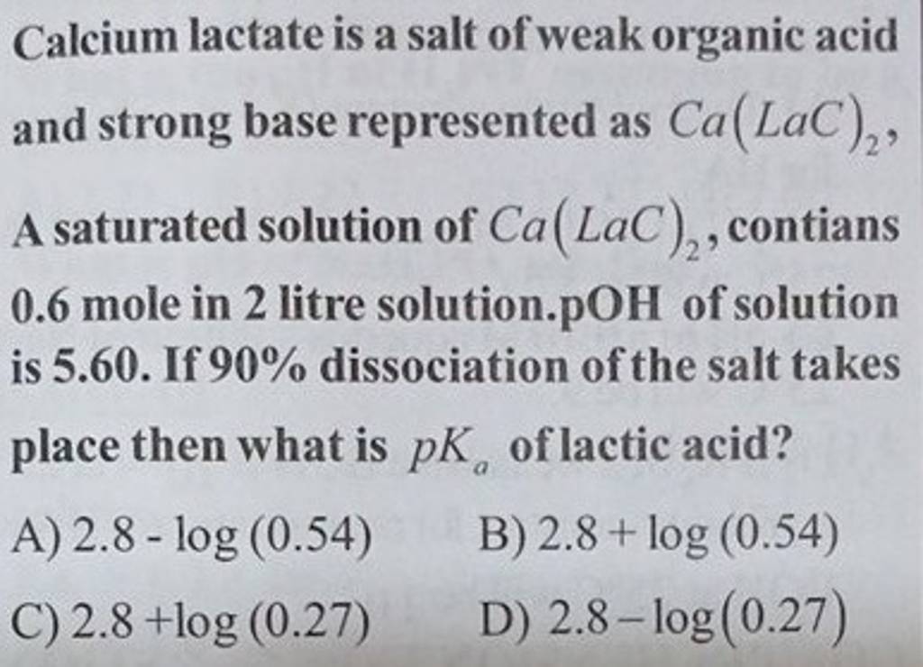 Calcium lactate is a salt of weak organic acid and strong base represente..