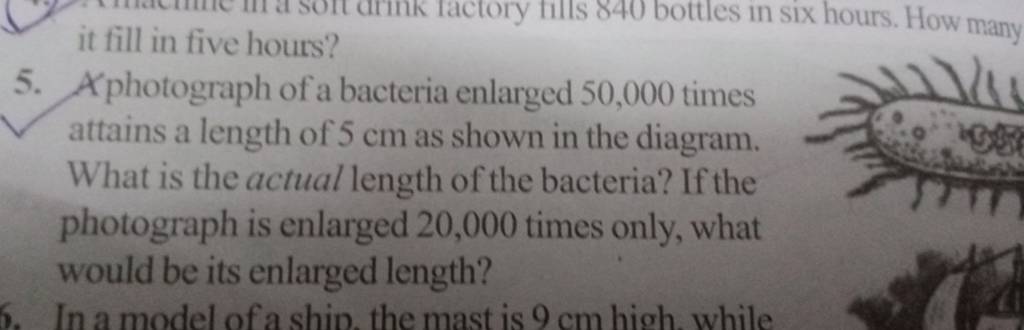 it fill in five hours? 5. Aphotograph of a bacteria enlarged 50,000 times..
