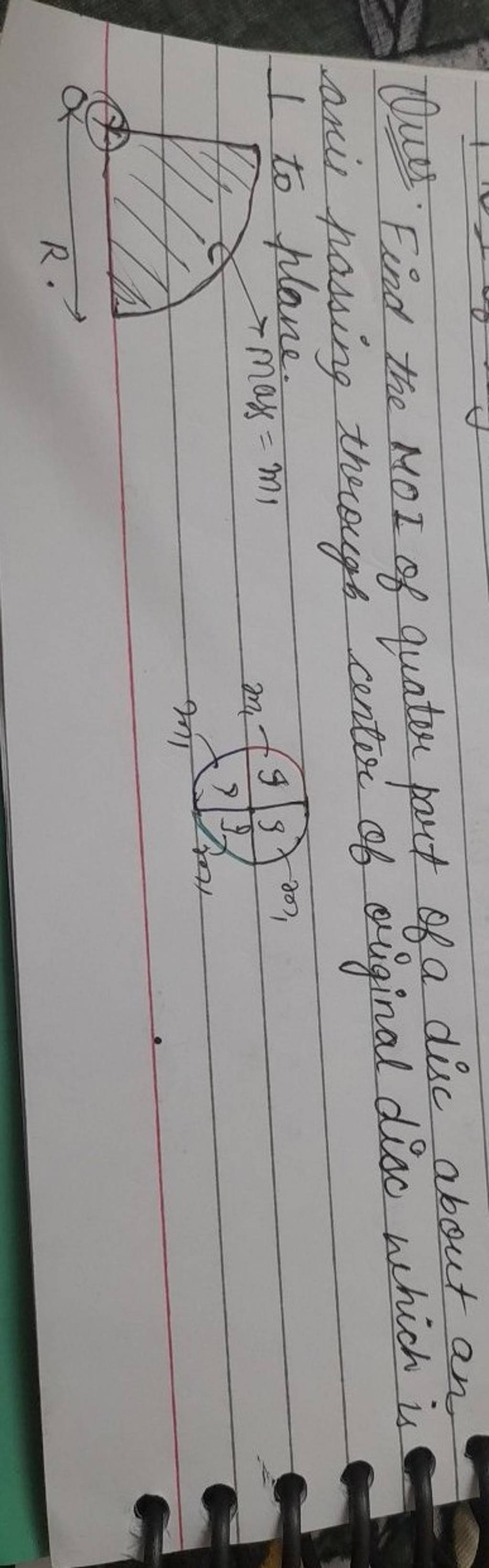 Ques. Find the MOI of quater part of a disc about an axis passing through..