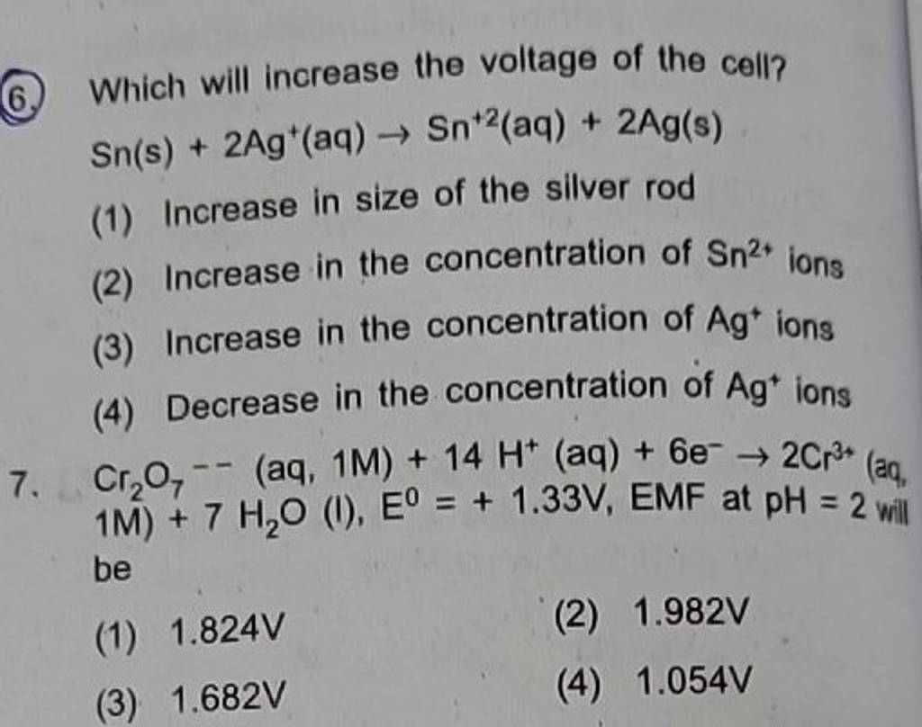 Which will increase the voltage of the cell? Sn(s)+2Ag+(aq)→Sn+2(aq)+2Ag(..