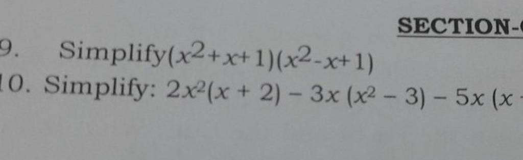 9. Simplify (x2+x+1)(x2−x+1) SECTION- 10. Simplify: 2x2(x+2)−3x(x2−3)−5x(..