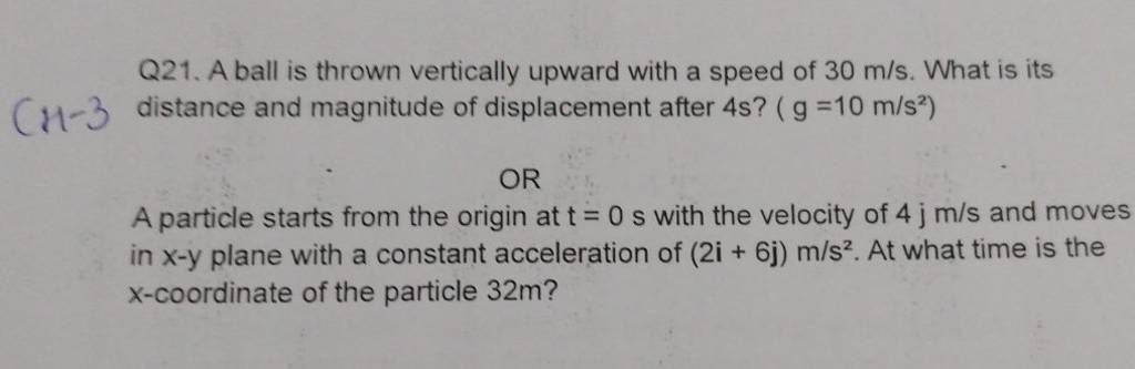 Q21. A ball is thrown vertically upward with a speed of 30 m/s. What is i..