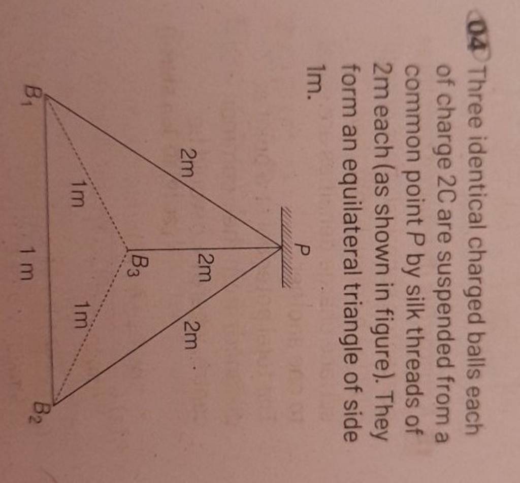 04 Three identical charged balls each of charge 2C are suspended from a c..
