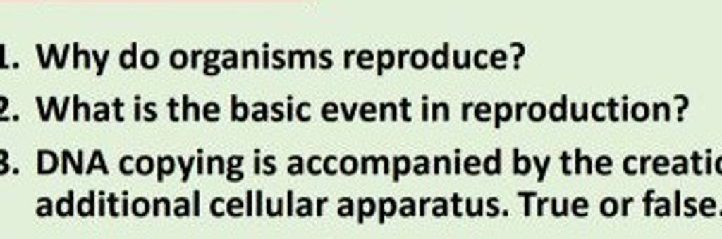 Why do organisms reproduce? What is the basic event in reproduction? DNA