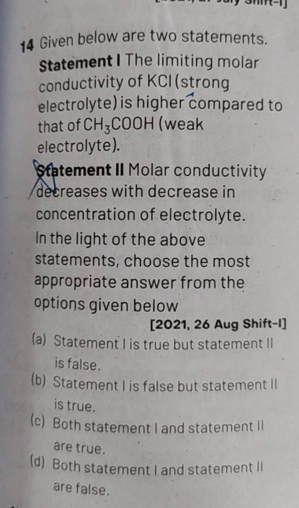 14 Given below are two statements. Statement I The limiting molar conduct.. 14 Given below are two statements. Statement I The limiting molar conduct..