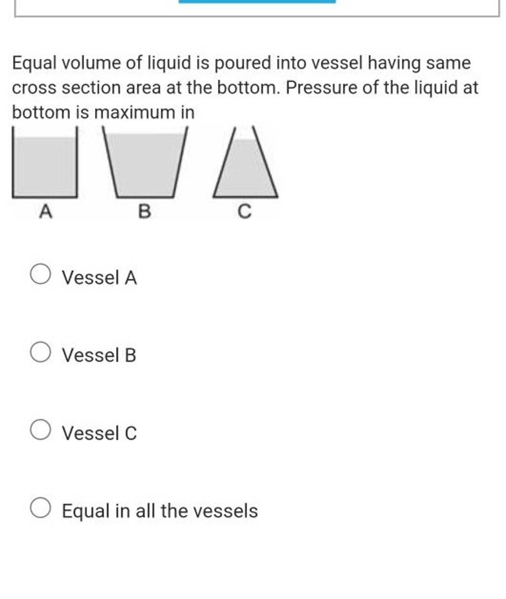 Equal volume of liquid is poured into vessel having same cross section ar..