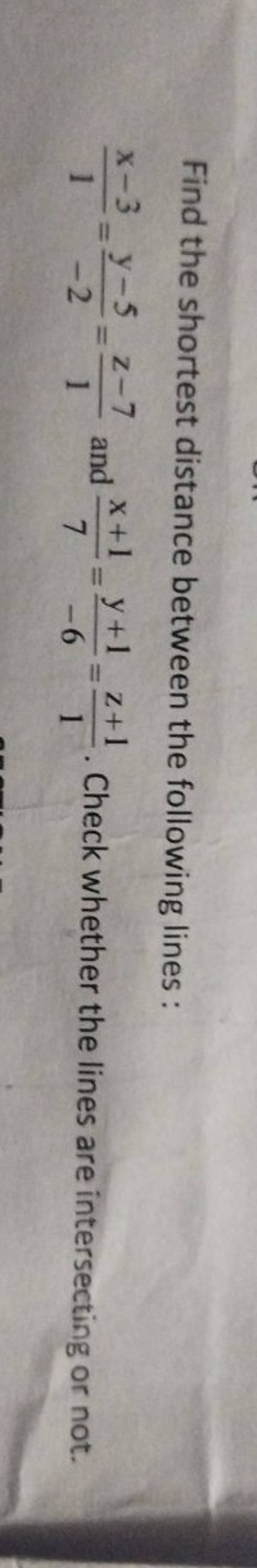 Find the shortest distance between the following lines : 1x−3 =−2y−5 =1z−..