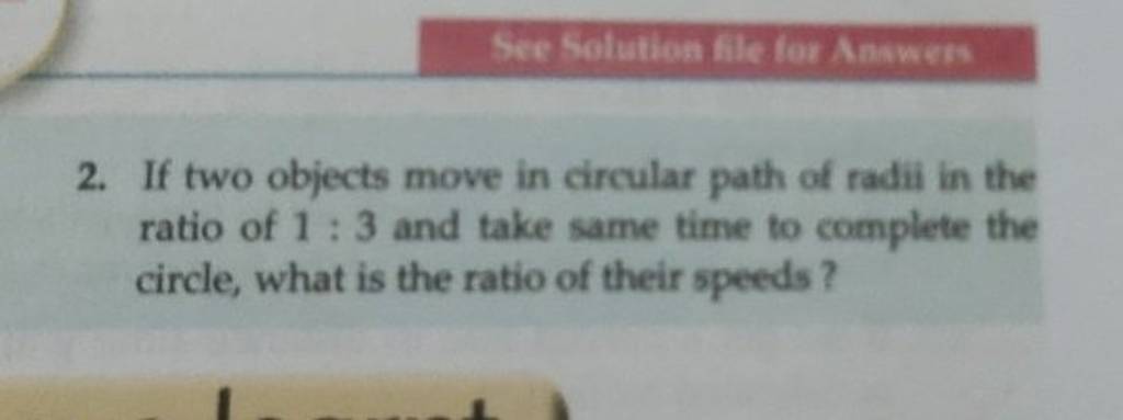 See Solution file for Answers 2. If two objects move in circular path of