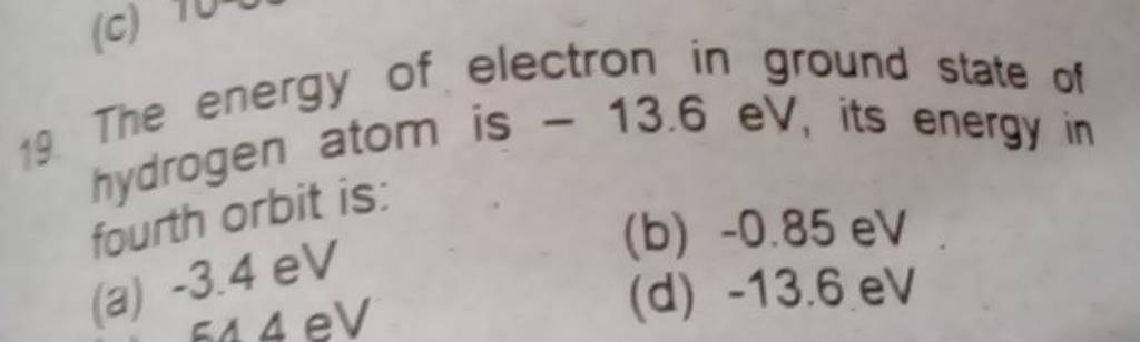 19 The Energy Of Electron In Ground State Of Hydrogen Atom Is −13 6ev I