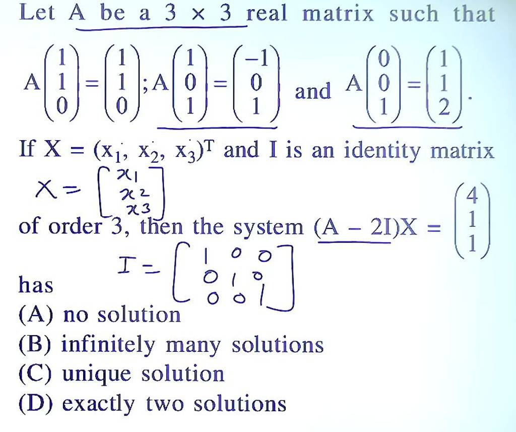 Let A be a 3×3 real matrix such that A⎝⎛ 110 ⎠⎞ =⎝⎛ 110 ⎠⎞ ;A⎝⎛ 101