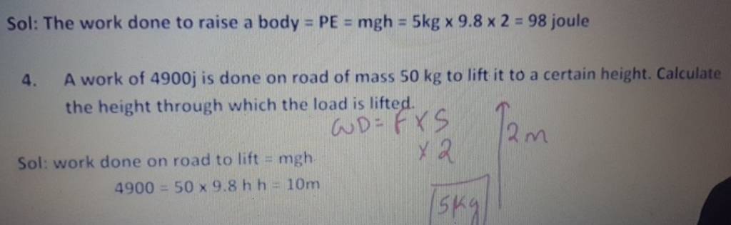Sol: The work done to raise a body =PE=mgh=5 kg×9.8×2=98 joule 4. A work