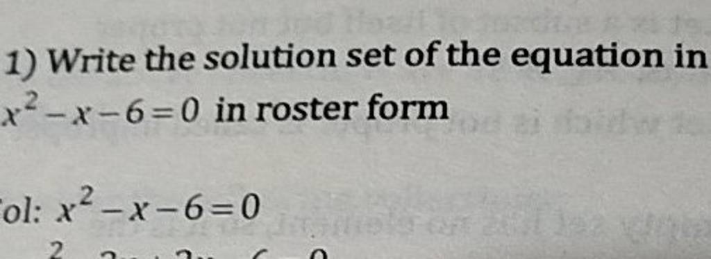 1) Write the solution set of the equation in x2−x−6=0 in roster form ol:..