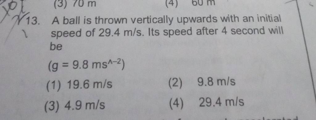 A ball is thrown vertically upwards with an initial speed of 29.4 m/s. It..