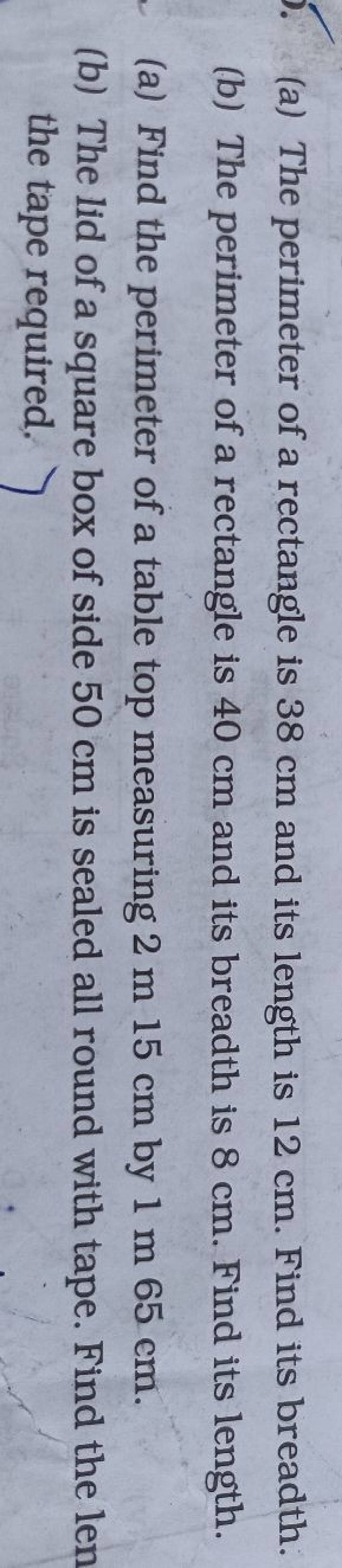 (a) The perimeter of a rectangle is 38 cm and its length is 12 cm. Find i..