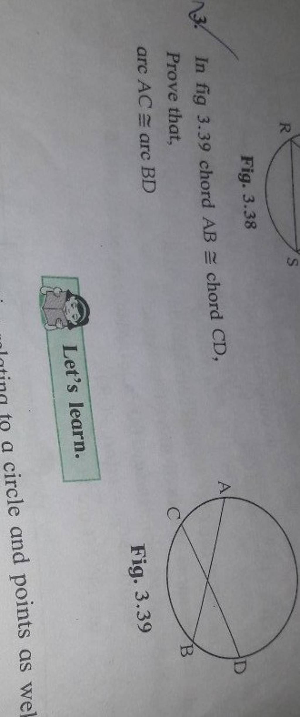 Fig. 3.38 3. In fig 3.39 chord AB≅ chord CD, Prove that, arcAC≅arc BD Fig..