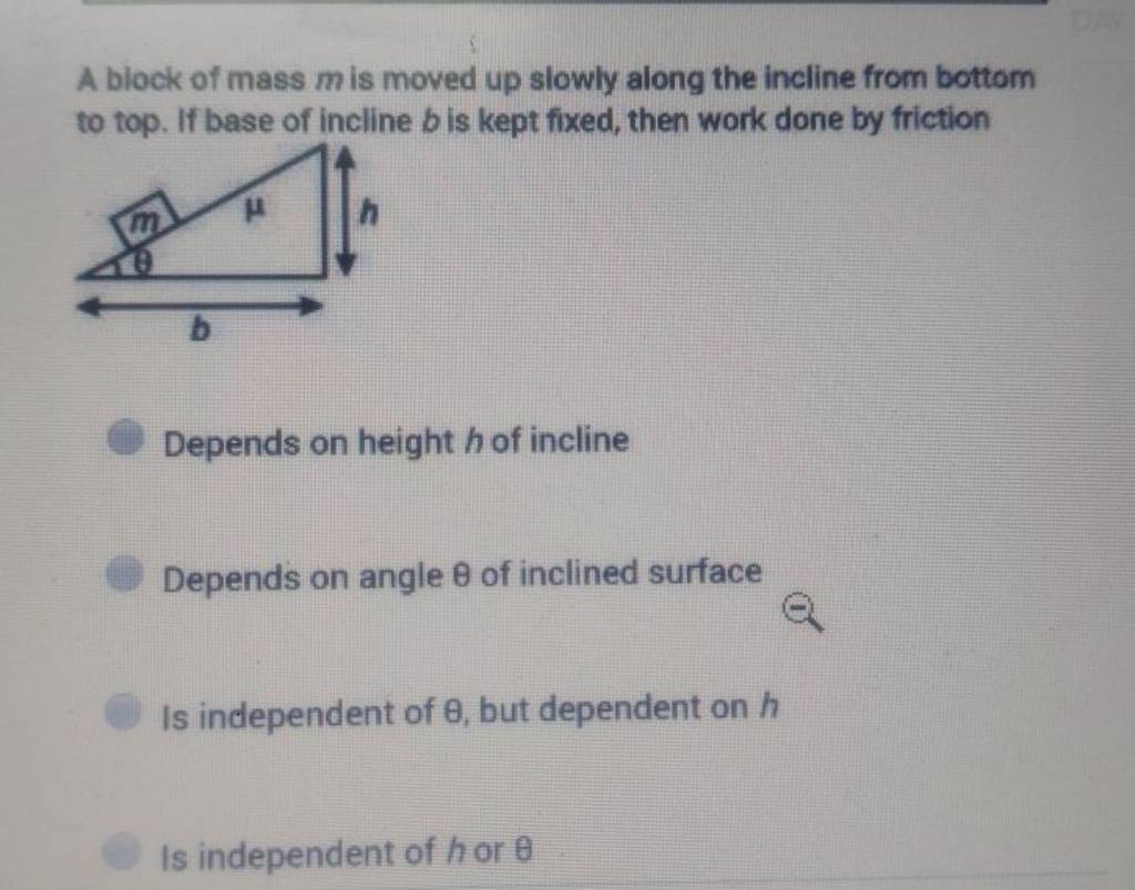 A block of mass m is moved up slowly along the incline from bottom to top..