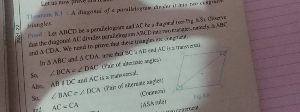 Theorem 8.1 : A diagonal of a parallelogram divides it into two congruen