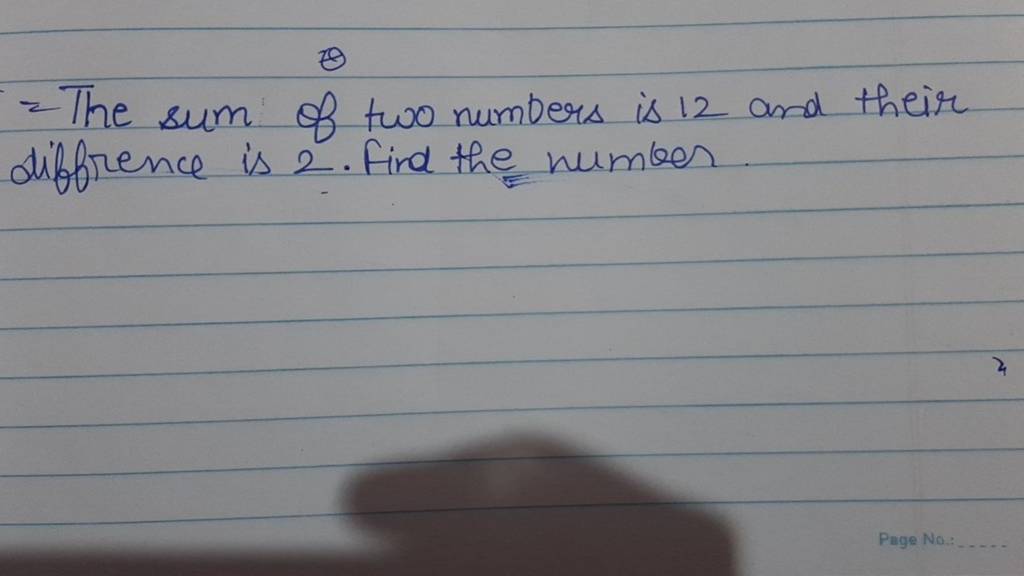 = The sum of two numbers is 12 and their diffrence is 2 . Fird the number..