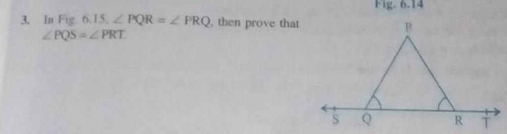 3. In Fig 6, 15, ∠PQR=∠PRQ, then prove that ∠PQS=∠PRT | Filo