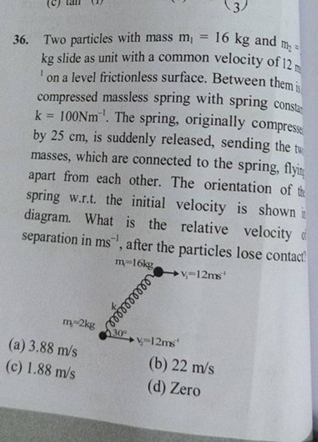 Two particles with mass m1 =16 kg and m2 = kg slide as unit with a common..
