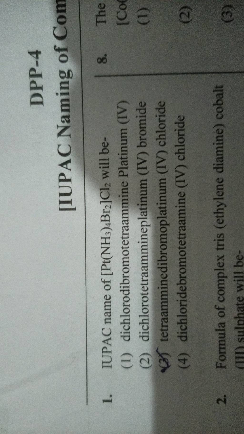DPP-4 [IUPAC Naming of Com 1. IUPAC name of [Pt(NH3 )4 Br2 ]Cl2 will be-..