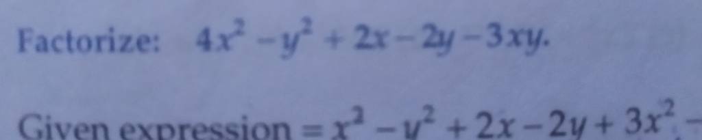 Factorize: 4x2−y2+2x−2y−3xy. Given expression =x2−y2+2x−2y+3x2 | Filo