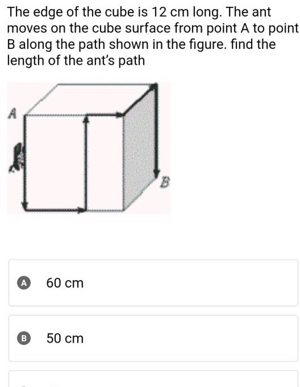 The edge of the cube is 12 cm long. The ant moves on the cube surface fro..