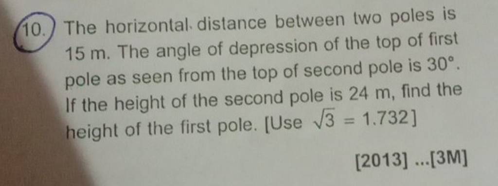 10. The horizontal distance between two poles is 15 m. The angle of depre..