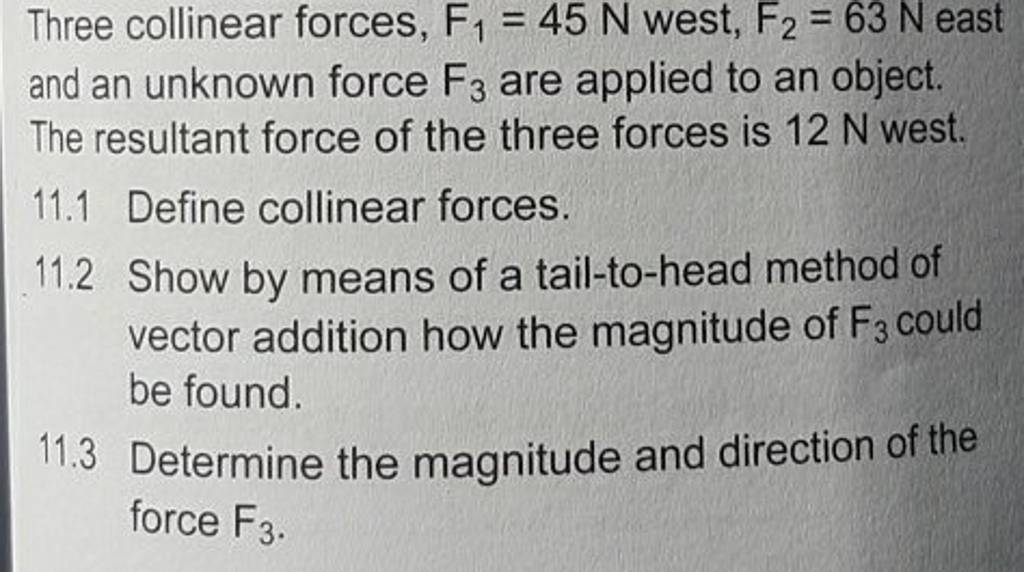 Three collinear forces, F1 =45 N west, F2 =63 N east and an unknown force..