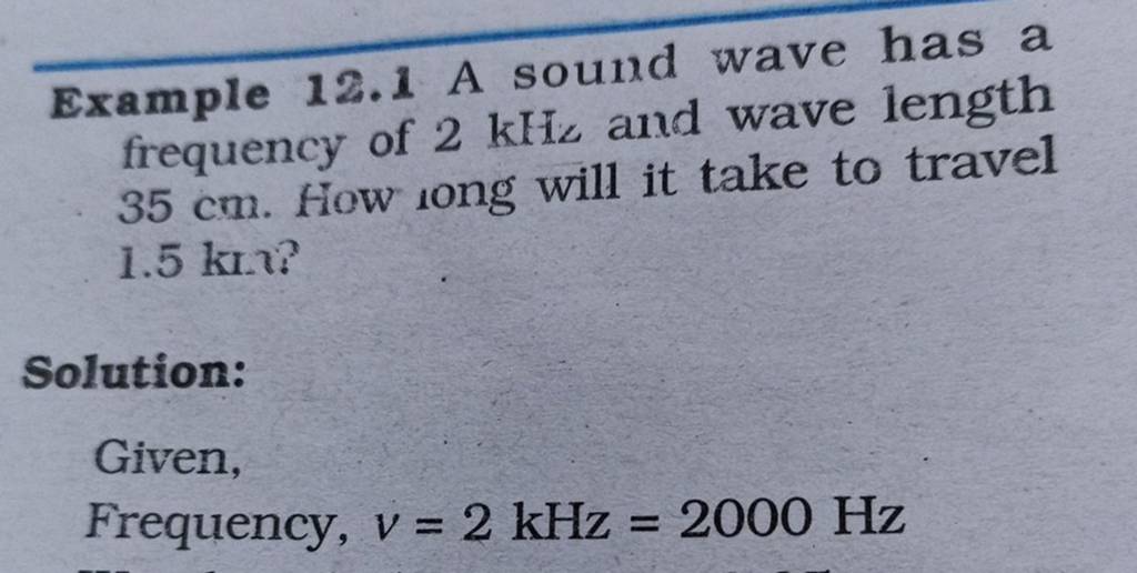 Example 12.1 A sound wave has a frequency of 2kHi and wave length 35 cm.