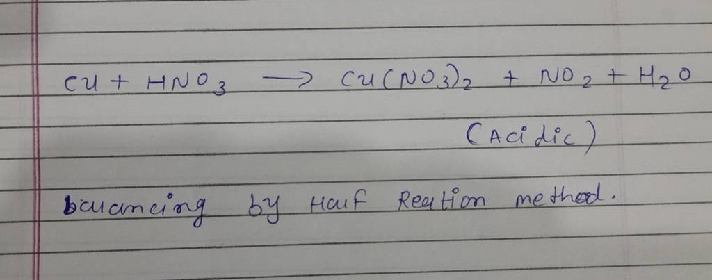 ( ACidiC) Cu+HNO3 →Cu(NO3 )2 +NO2 +H2 O balancing by Haif Reation method..