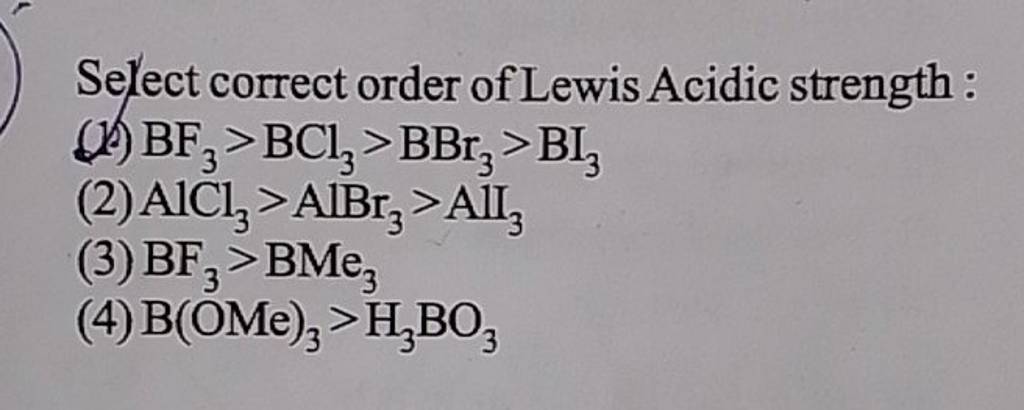 Select correct order of Lewis Acidic strength : | Filo Select correct order of Lewis Acidic strength : | Filo