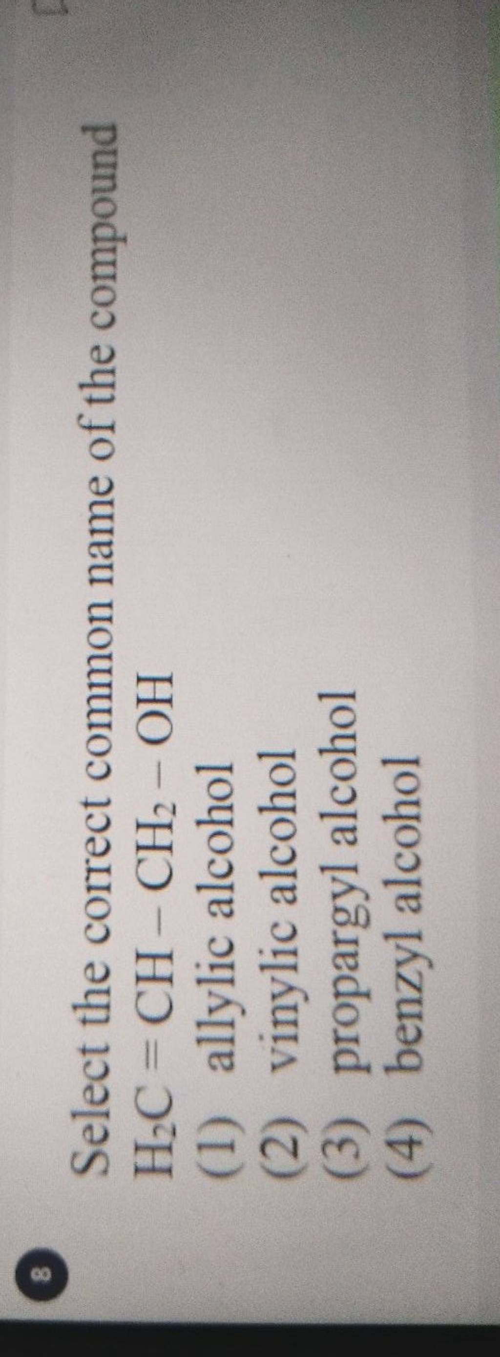 Select the correct common name of the compound H2 C=CH−CH2 −OH | Filo