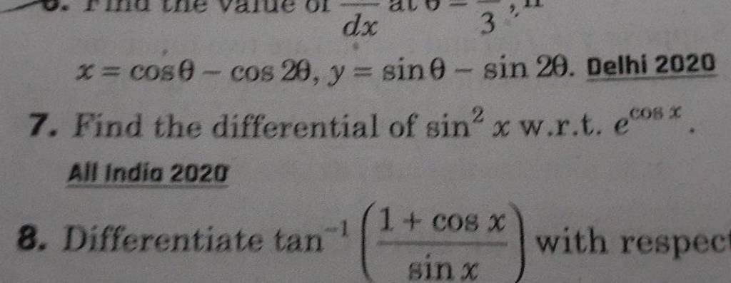 x=cosθ−cos2θ,y=sinθ−sin2θ. Delhi 2020 7. Find the differential of sin2x w..