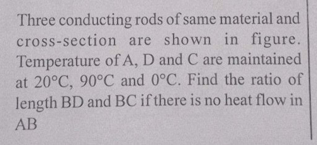 Three conducting rods of same material and cross-section are shown in fig..