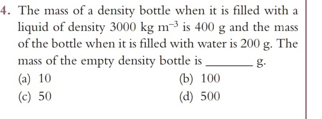 The mass of a density bottle when it is filled with a liquid of density 3..