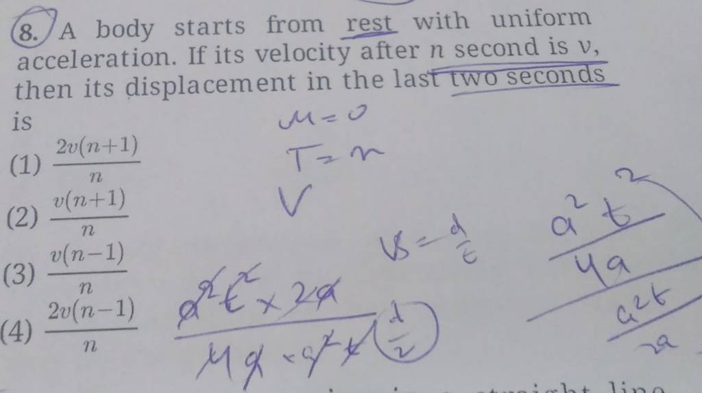 8. A body starts from rest with uniform acceleration. If its velocity aft..