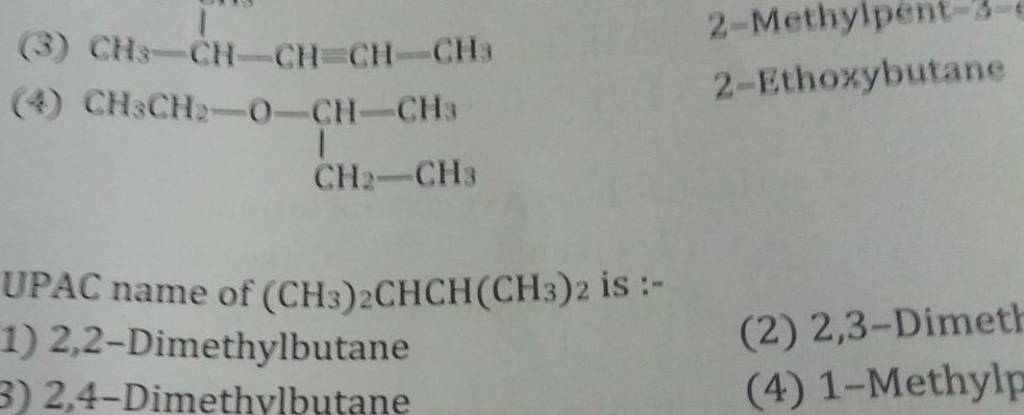 CH3 −CH−CH≡CH−CH3 (4) 2-Ethoxybutane UPAC name of (CH3 )2 CHCH(CH3 )2 i..