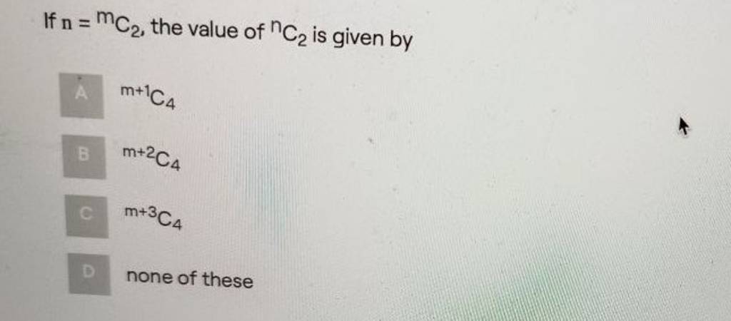 If n=mC C2 , the value of nC2 is given by | Filo